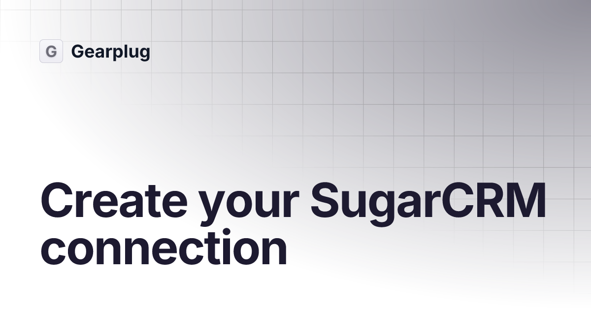 Create your SugarCRM connection | Gearplug