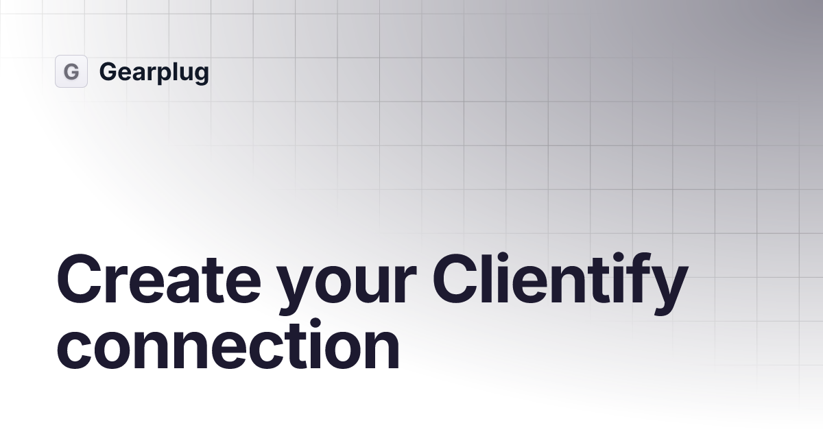Create your Clientify connection | Gearplug