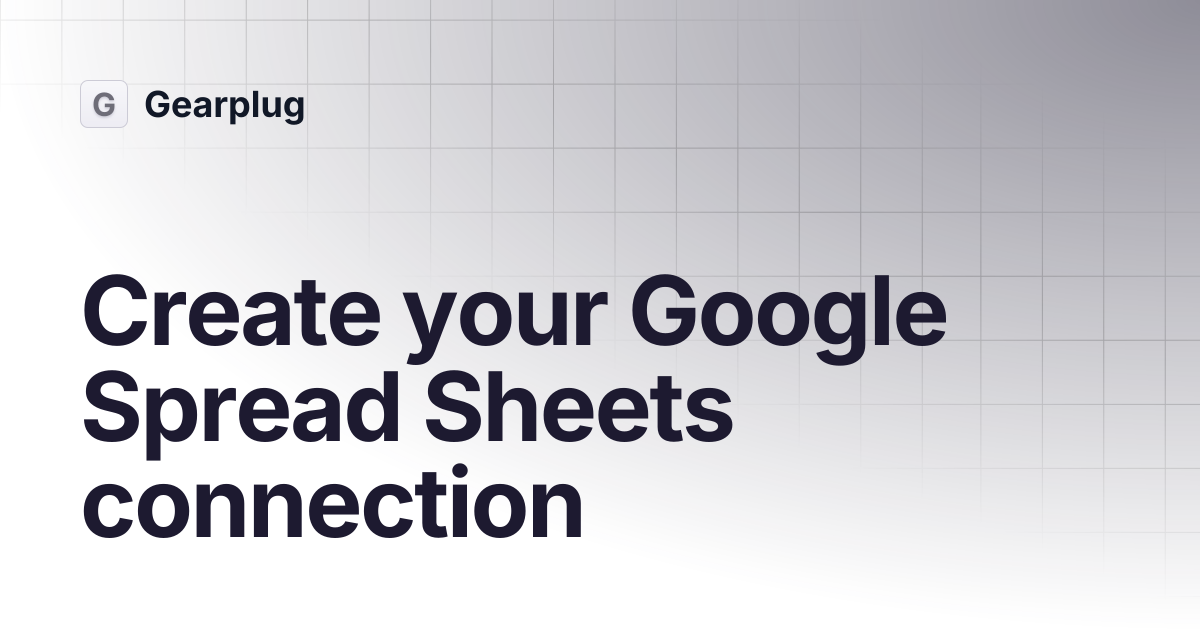 Create your Google Spread Sheets connection | English | Gearplug